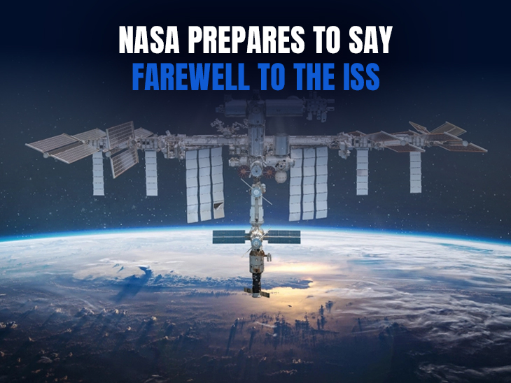 Why NASA is saying goodbye to the International Space Station